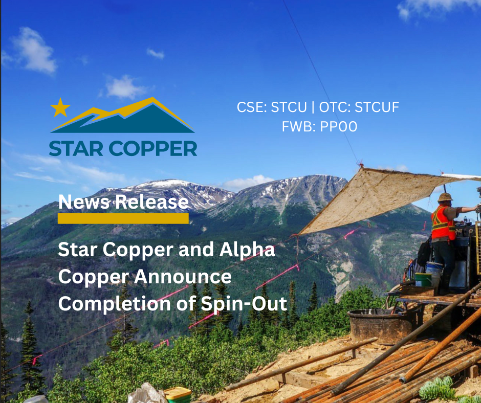 Star Copper and Alpha Copper Announce Completion of Spin-Out - Star Copper